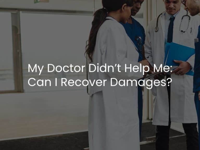 My Doctor Didn’t Help Me: Can I Recover Damages? My Doctor Didn’t Help Me: Can I Recover Damages?